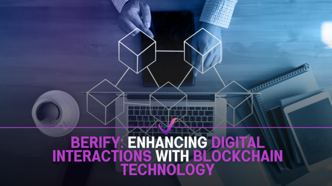 Berify: Enhancing Digital Interactions with Blockchain Technology – Berify